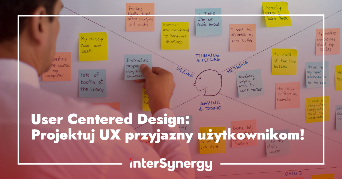 User Centered Design - UCD - Projektuj UX przyjazny użytkownikom! User Centered Design - UCD - Projektuj UX przyjazny użytkownikom!