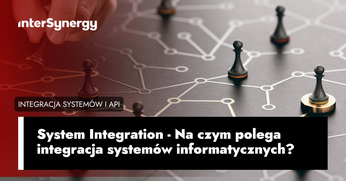 System Integration - Na czym polega integracja systemów informatycznych?
